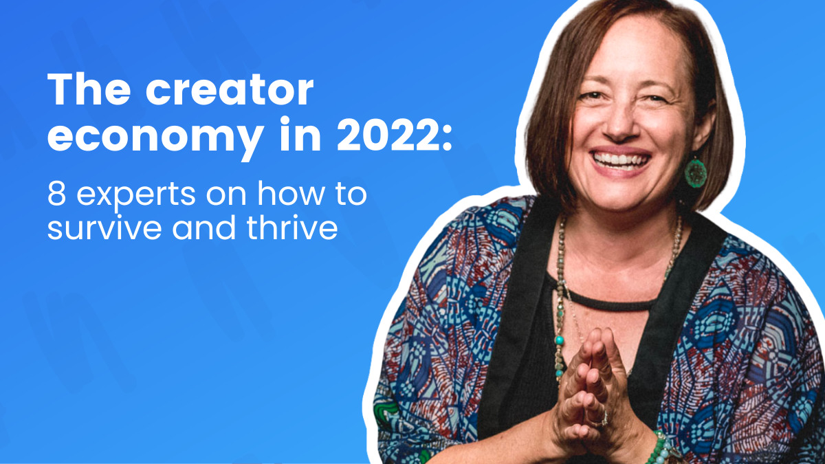 The creator economy in 2022: 8 experts on how to survive and thrive ...